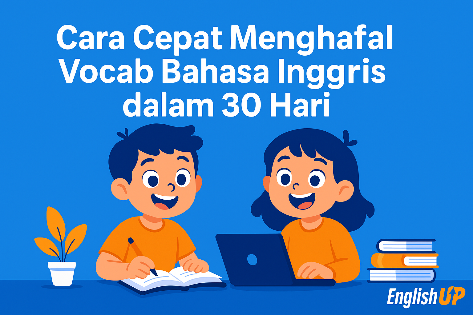 Cara Cepat Menghafal Vocab Bahasa Inggris dalam 30 Hari - English Up