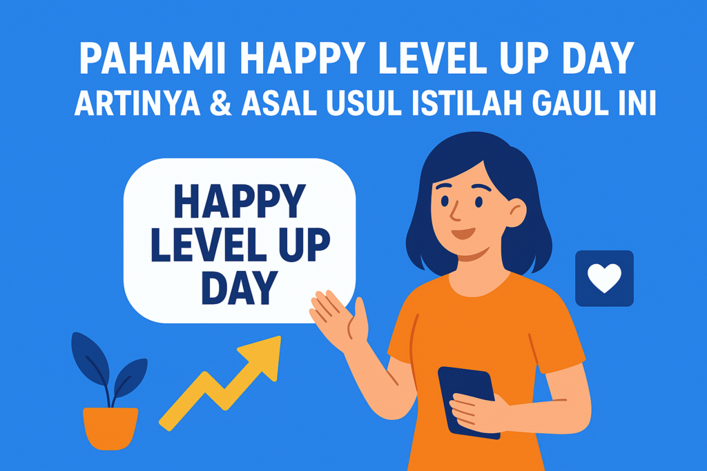 Pahami Happy Level Up Day Artinya & Asal Usul Istilah Gaul Ini - English Up