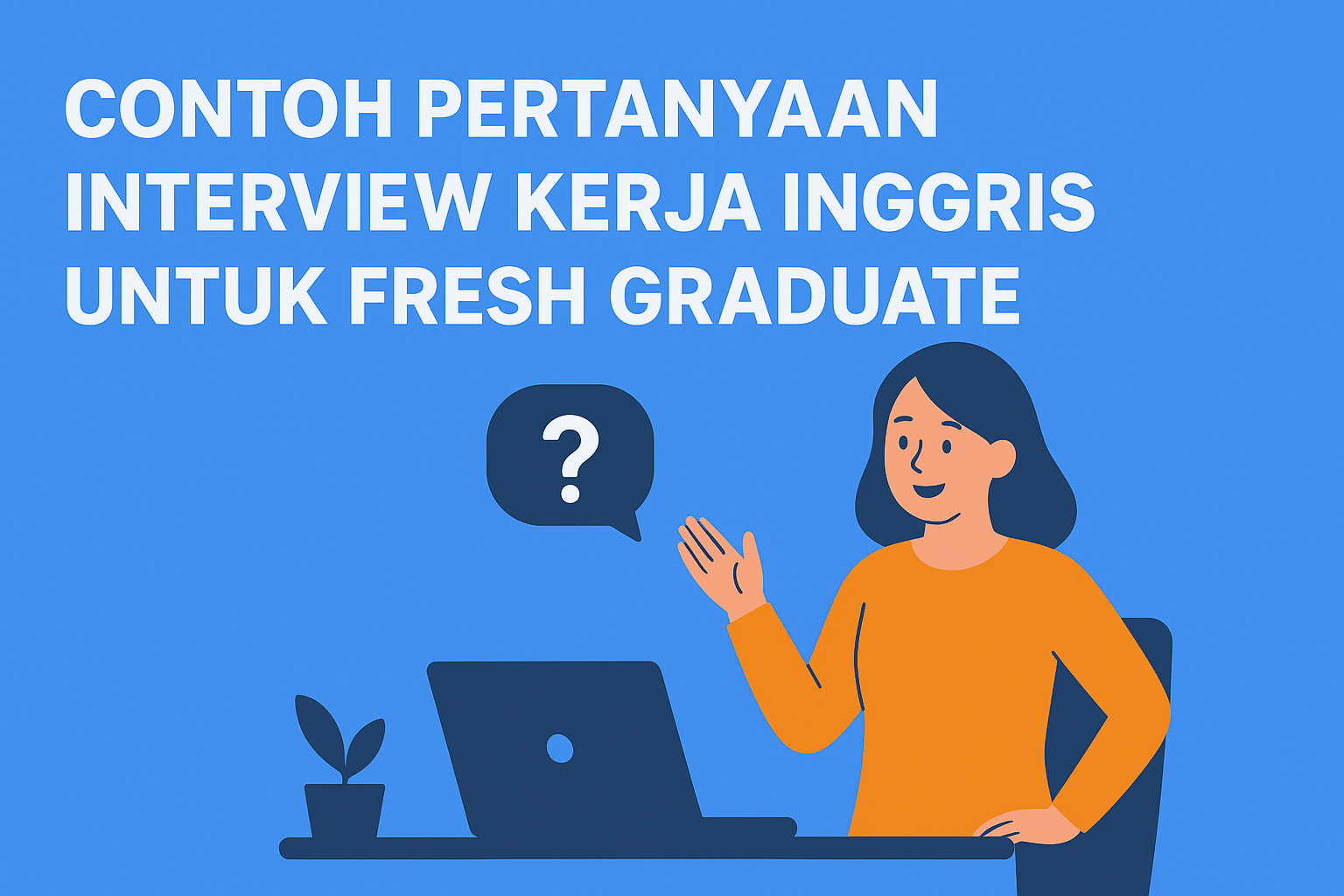 Contoh Pertanyaan Interview Kerja Inggris untuk Fresh Graduate - English Up